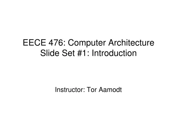 PPT - EECE 476: Computer Architecture Slide Set #1: Introduction ...