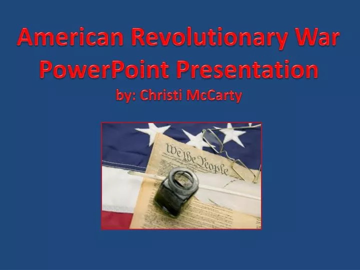 PPT - American Revolutionary War PowerPoint Presentation by: Christi ...