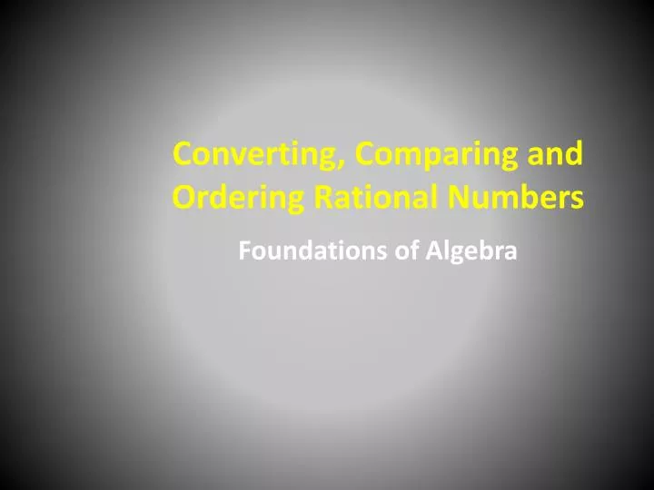 PPT - Converting, Comparing and Ordering Rational Numbers PowerPoint ...
