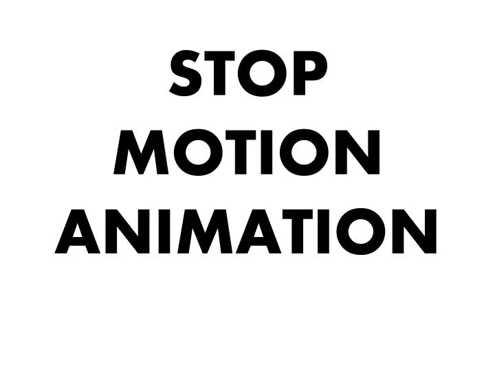 PPT - STOP MOTION ANIMATION PowerPoint Presentation, free download - ID:2930375