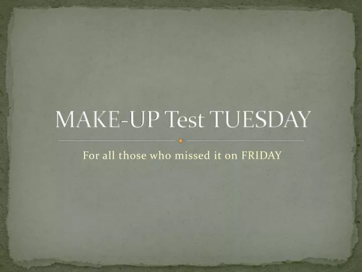 PPT - MAKE-UP Test TUESDAY PowerPoint Presentation, free download - ID ...