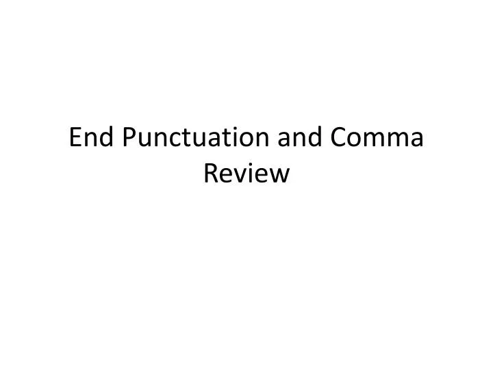 PPT - End Punctuation and Comma Review PowerPoint Presentation, free ...