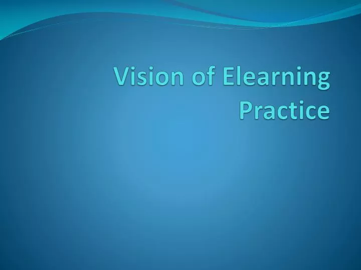 PPT - Vision of Elearning Practice PowerPoint Presentation, free ...