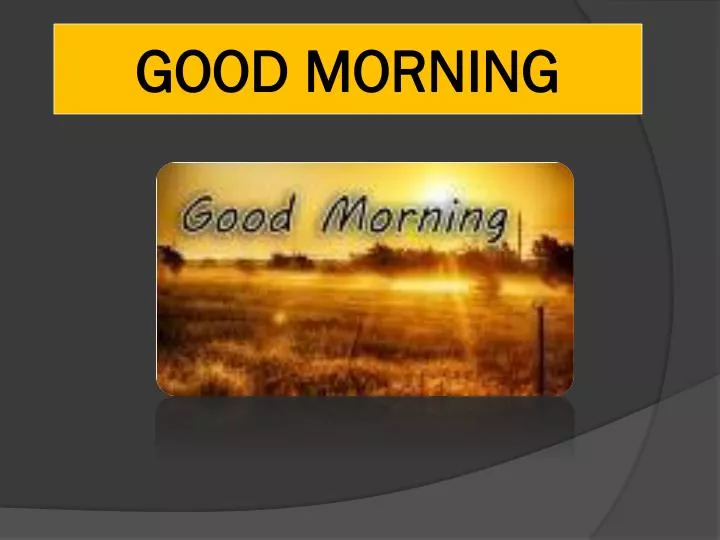 PPT - GOOD MORNING PowerPoint Presentation, free download - ID:2933096