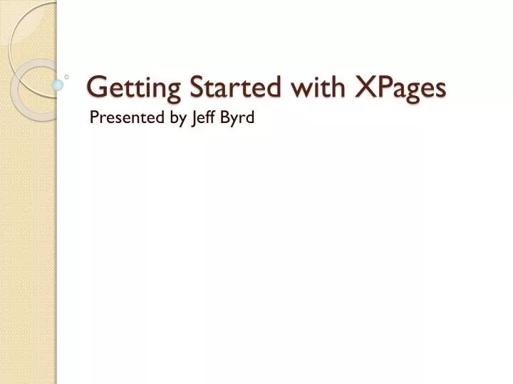 PPT - Getting Started with XPages PowerPoint Presentation, free ...
