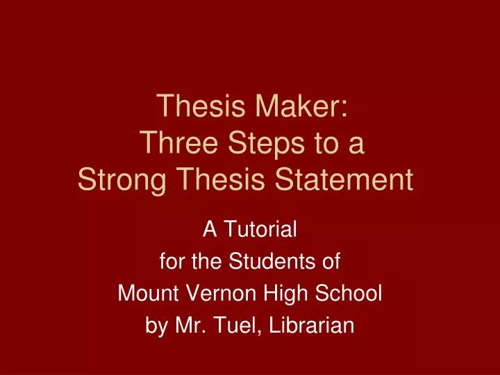 PPT - Thesis Maker: Three Steps to a Strong Thesis Statement PowerPoint ...