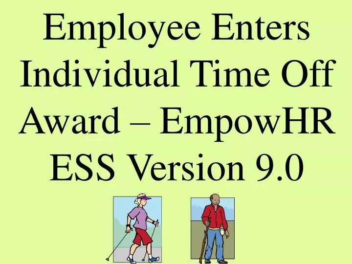 PPT - Employee Enters Individual Time Off Award – EmpowHR ESS Version 9 ...