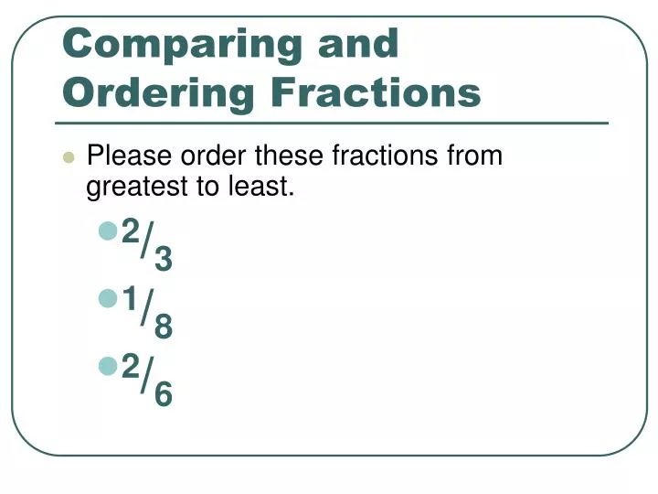 Ppt Comparing And Ordering Fractions Powerpoint Presentation Free Download Id 2935478