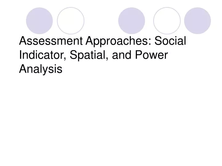 PPT - Assessment Approaches: Social Indicator, Spatial, and Power ...