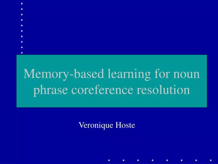 PPT - Memory-based learning for noun phrase coreference resolution ...
