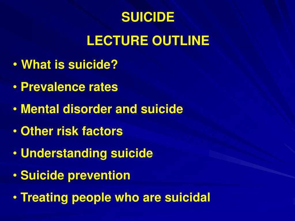 PPT - SUICIDE LECTURE OUTLINE What is suicide? Prevalence rates Mental ...
