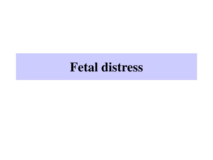 PPT - Fetal distress PowerPoint Presentation - ID:2939662