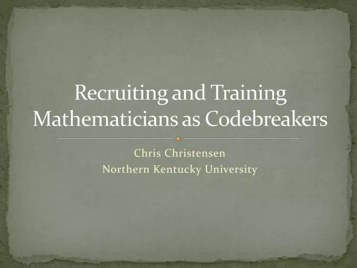 PPT - Recruiting and Training Mathematicians as Codebreakers PowerPoint Presentation - ID:2940857