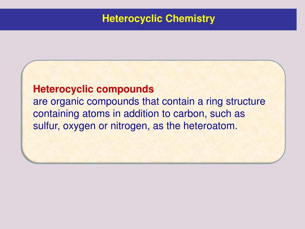 PPT - CHEMISTRY OF HETEROCYCLIC COMPOUNDS PowerPoint Presentation, free ...
