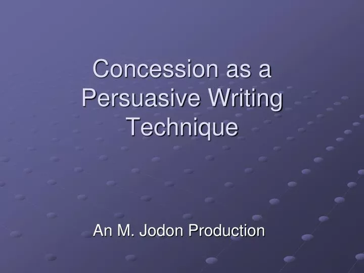 PPT - Concession as a Persuasive Writing Technique PowerPoint ...