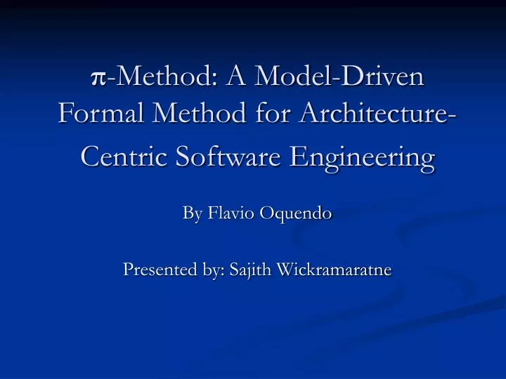 PPT - π -Method: A Model-Driven Formal Method for Architecture-Centric ...