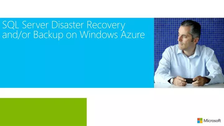 PPT - SQL Server Disaster Recovery and/or Backup on Windows Azure ...