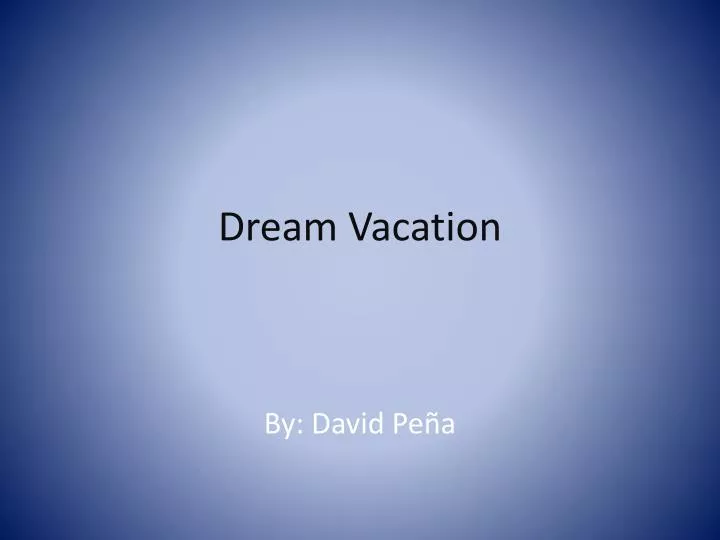 PPT - Dream Vacation PowerPoint Presentation, free download - ID:2948451