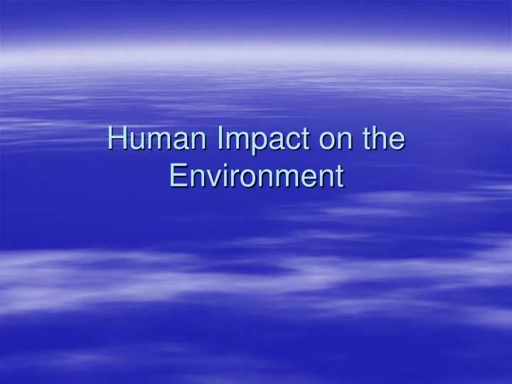 PPT - Human Impact on the Environment PowerPoint Presentation, free ...