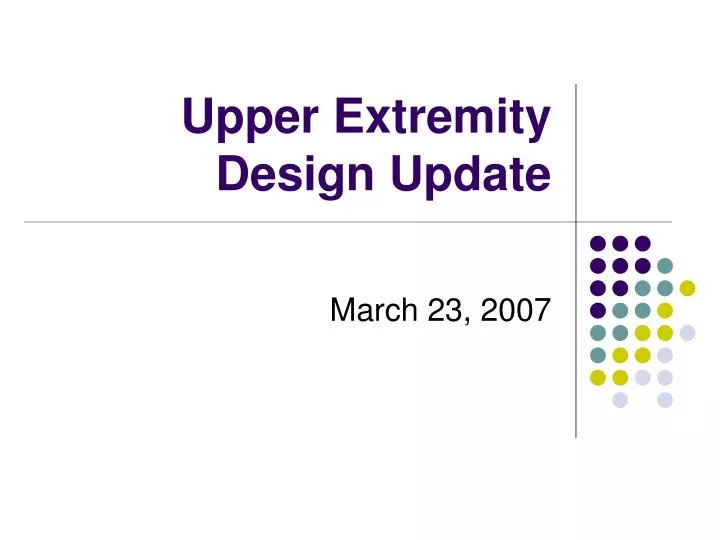 PPT - Upper Extremity Design Update PowerPoint Presentation, free ...