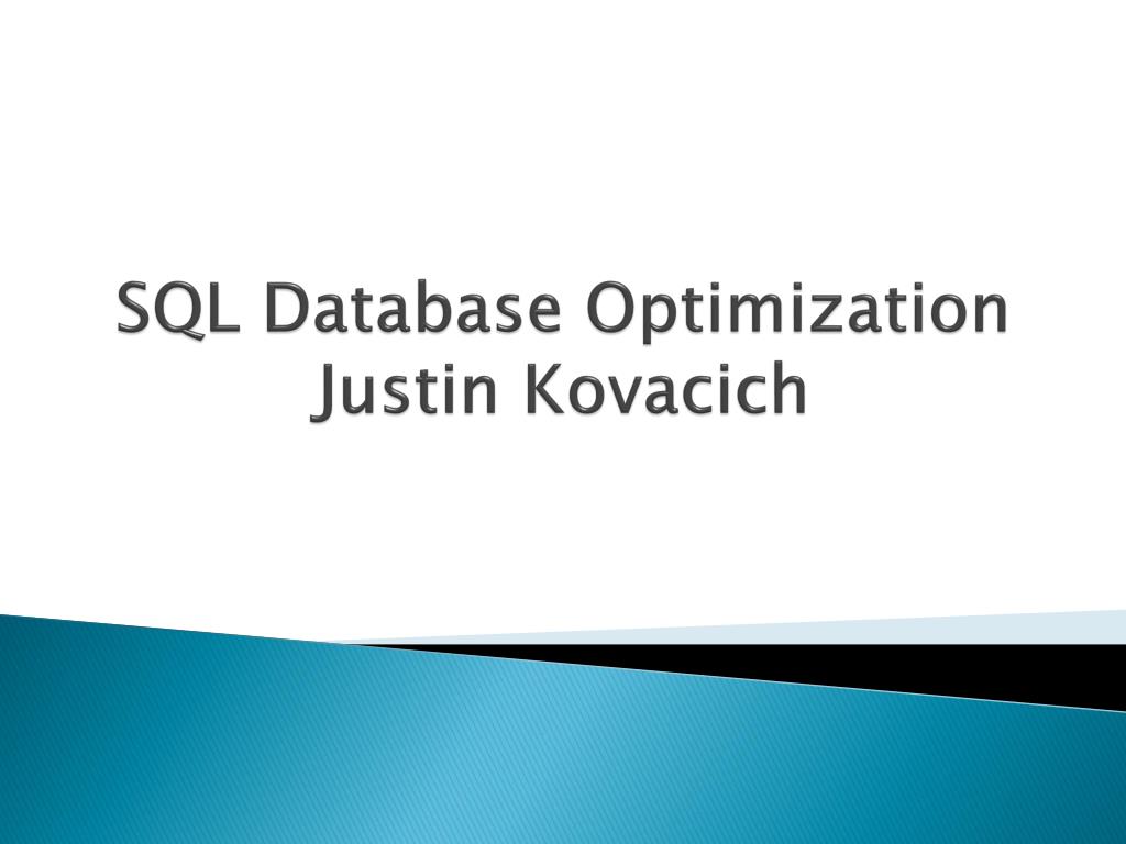 PPT - SQL Database Optimization Justin Kovacich PowerPoint Presentation ...