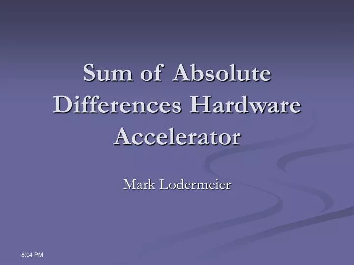 PPT - Sum of Absolute Differences Hardware Accelerator PowerPoint ...