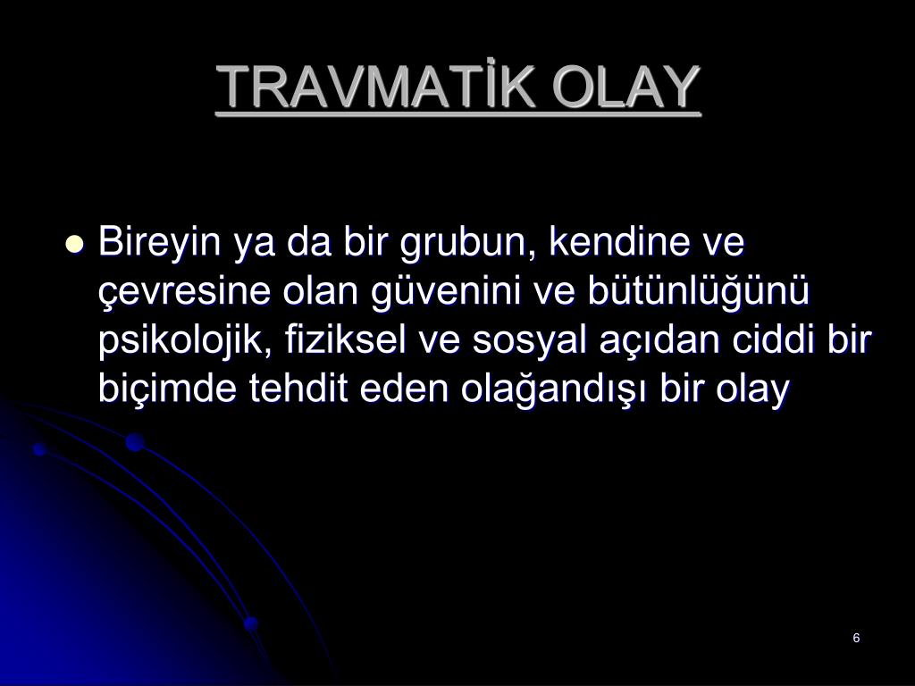 PPT - I. BÖLÜM TRAVMATİK YAŞAM OLAYLARI VE PSİKOLOJİK TRAVMA PowerPoint ...