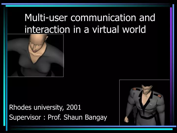 PPT - Multi-user communication and interaction in a virtual world ...