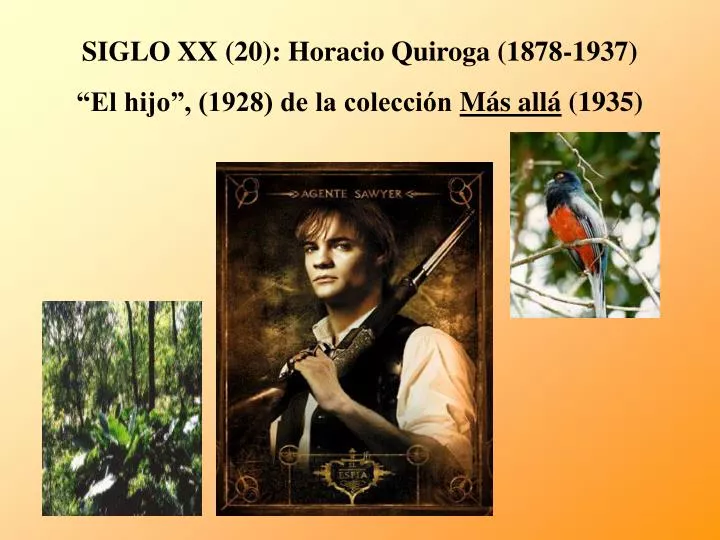 PPT - SIGLO XX (20): Horacio Quiroga (1878-1937) “El hijo”, (1928) de ...
