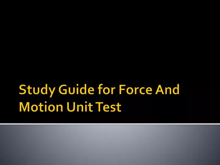 PPT - Study Guide for Force And Motion Unit Test PowerPoint ...