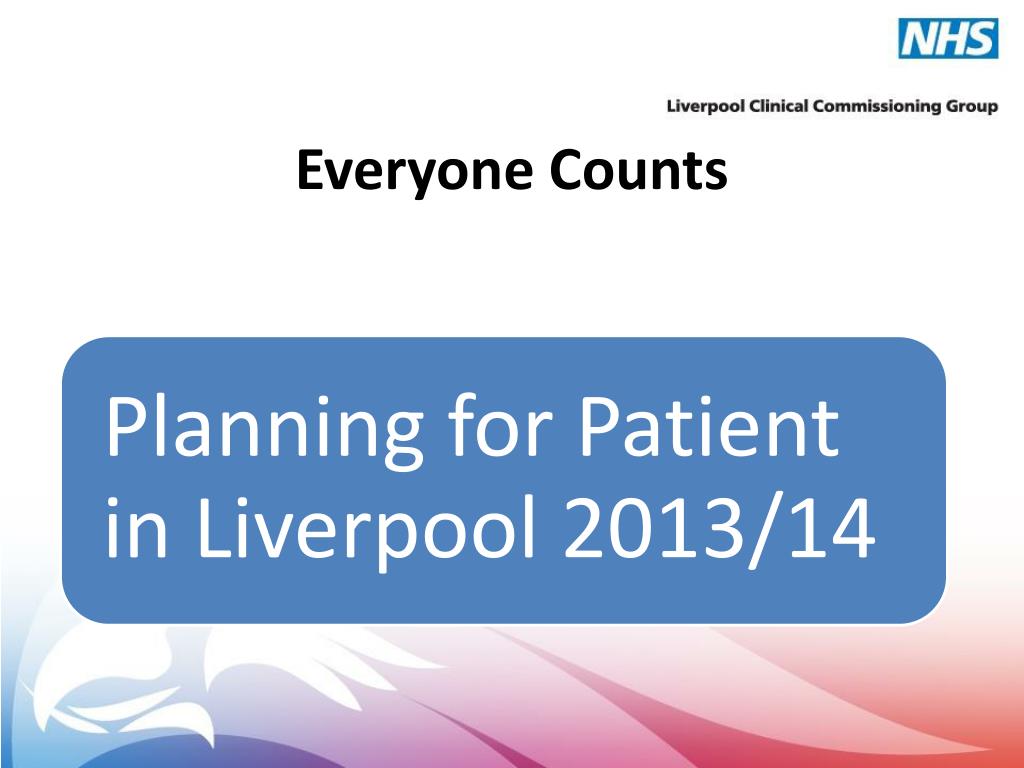 PPT - Everyone Counts Planning for Patients in Liverpool 2013/14 ...