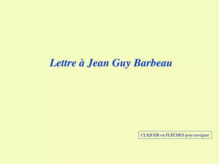 PPT - Lettre à Jean Guy Barbeau PowerPoint Presentation, free download ...