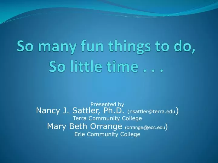 PPT - So many fun things to do, So little time . . . PowerPoint ...