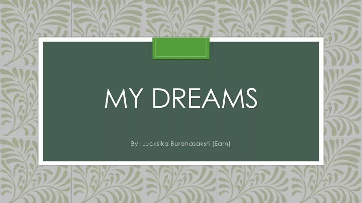 PPT - MY DREAMS PowerPoint Presentation, free download - ID:2957657