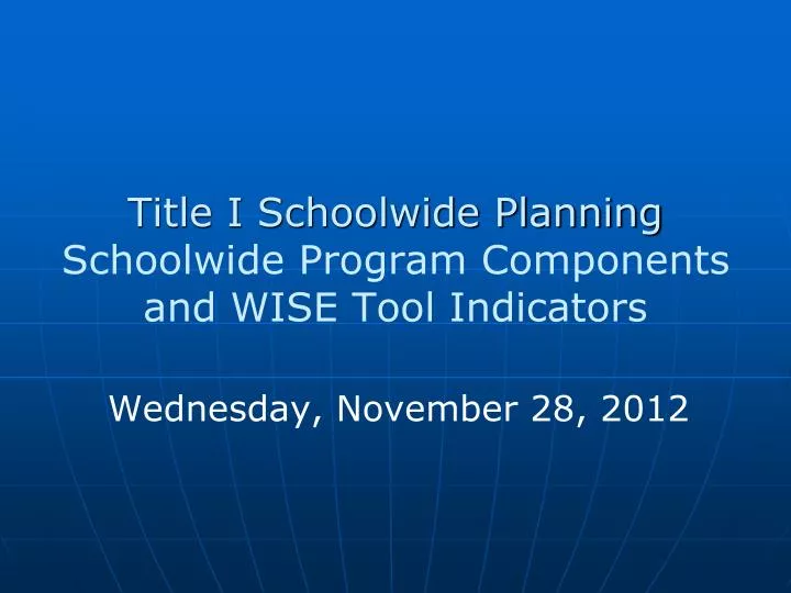 PPT - Title I Schoolwide Planning Schoolwide Program Components and WISE Tool Indicators ...