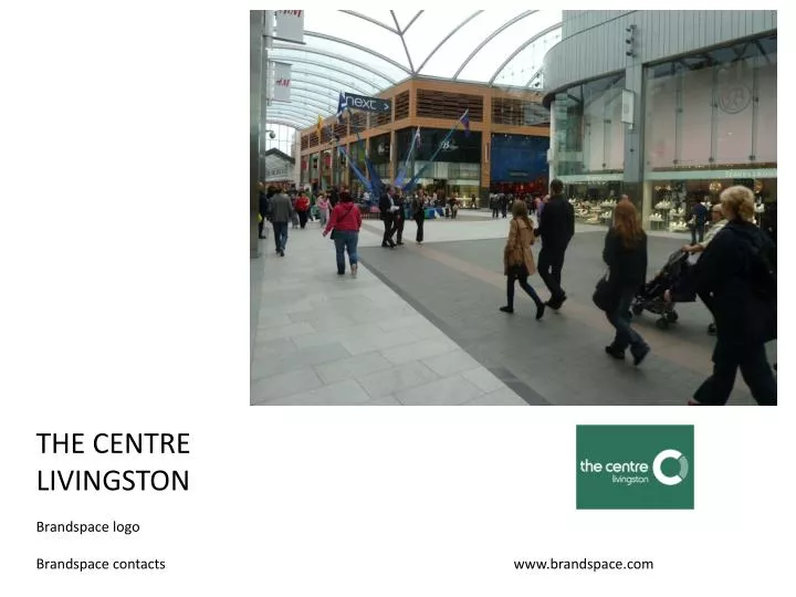 PPT - THE CENTRE LIVINGSTON Brandspace logo Brandspace contacts brandspace PowerPoint ...