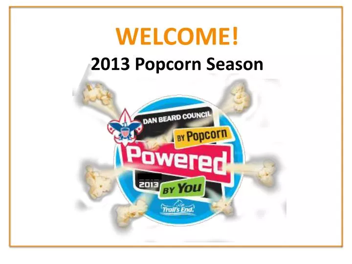 PPT - WELCOME! 2013 Popcorn Season PowerPoint Presentation, free ...