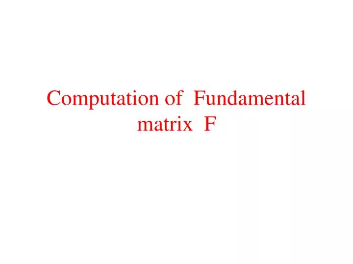 PPT - Computation of Fundamental matrix F PowerPoint Presentation, free ...