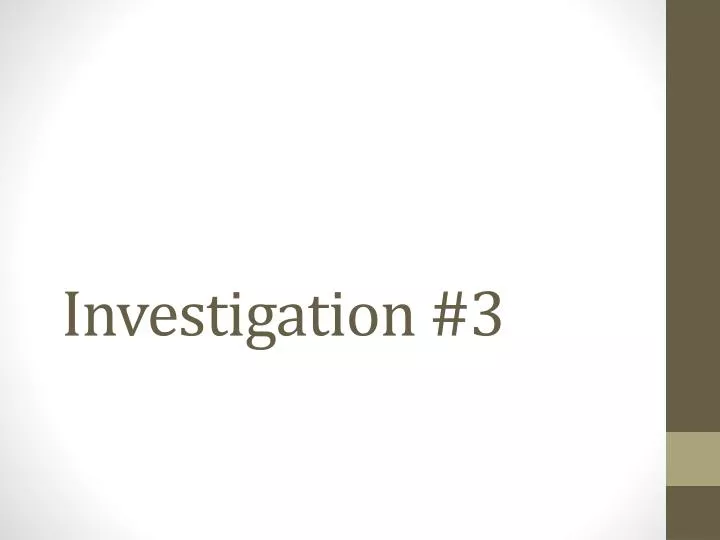 PPT - Investigation #3 PowerPoint Presentation, free download - ID:2963986