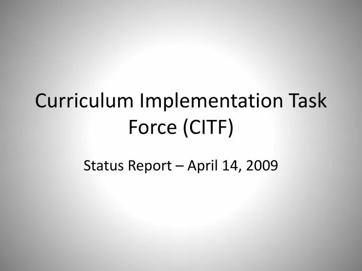 PPT - Curriculum Implementation Task Force (CITF) PowerPoint Presentation - ID:2964178