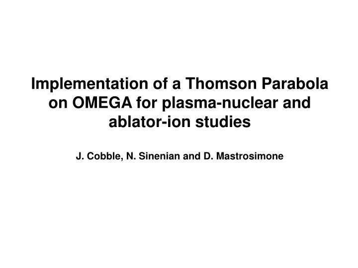 PPT - Implementation of a Thomson Parabola on OMEGA for plasma-nuclear ...