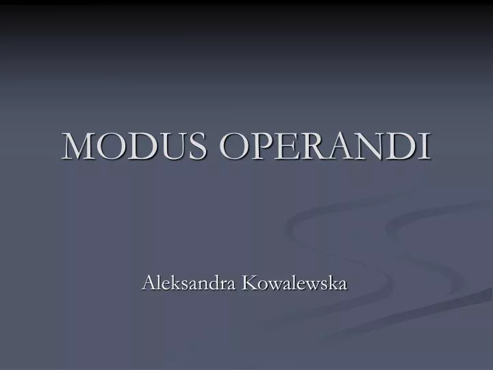 PPT - MODUS OPERANDI PowerPoint Presentation, free download - ID:2965578