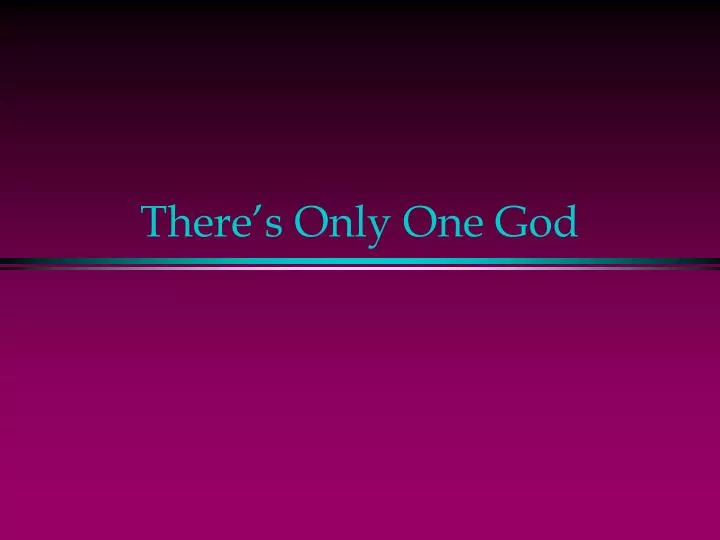 PPT - There’s Only One God PowerPoint Presentation, free download - ID ...