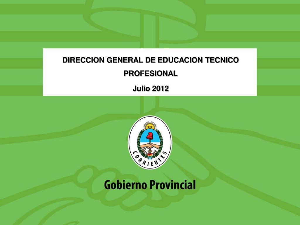 PPT - DIRECCION GENERAL DE EDUCACION TECNICO PROFESIONAL Julio 2012 ... PPT - DIRECCION GENERAL DE EDUCACION TECNICO PROFESIONAL Julio 2012 ...