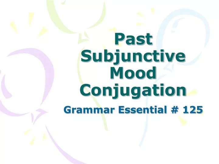 PPT - Past Subjunctive Mood Conjugation PowerPoint Presentation, free ...