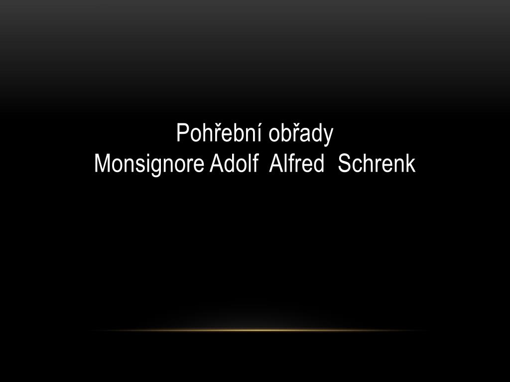 PPT - Pohřební obřady Monsignore Adolf Alfred Schrenk PowerPoint ...