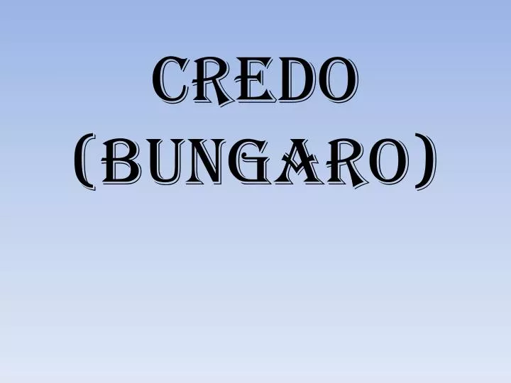 PPT - CREDO (Bungaro) PowerPoint Presentation, free download - ID:2970876