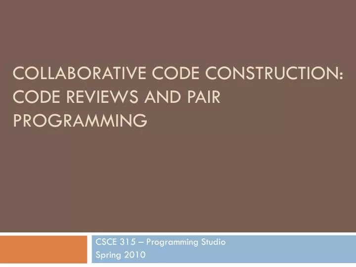 PPT - COLLABORATIVE CODE CONSTRUCTION: CODE REVIEWS AND PAIR ...
