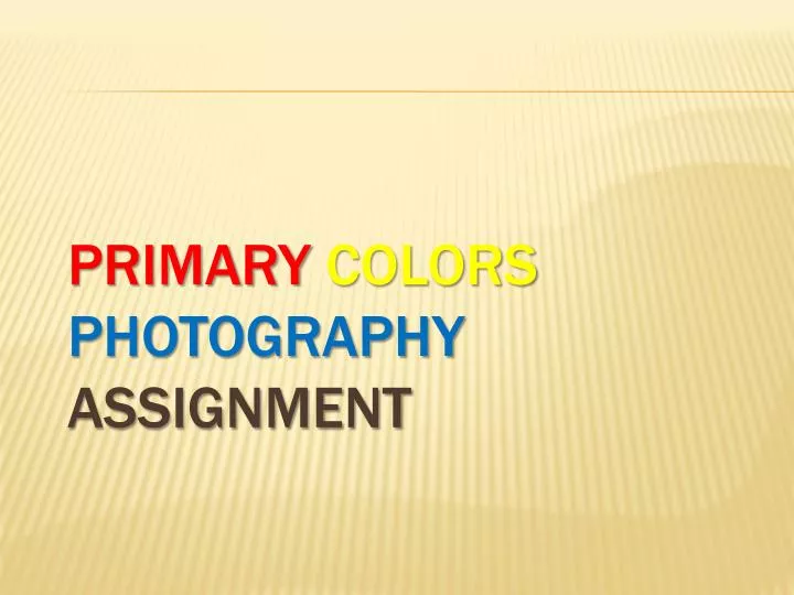 PPT - Primary Colors Photography Assignment PowerPoint Presentation ...