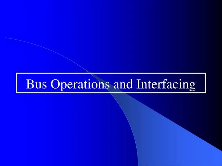 PPT - Bus Operations and Interfacing PowerPoint Presentation, free ...